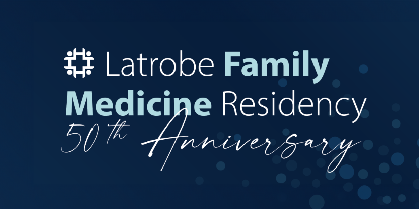 Latrobe Hospital Family Medicine Residency Program Celebrates 50 Years ...
